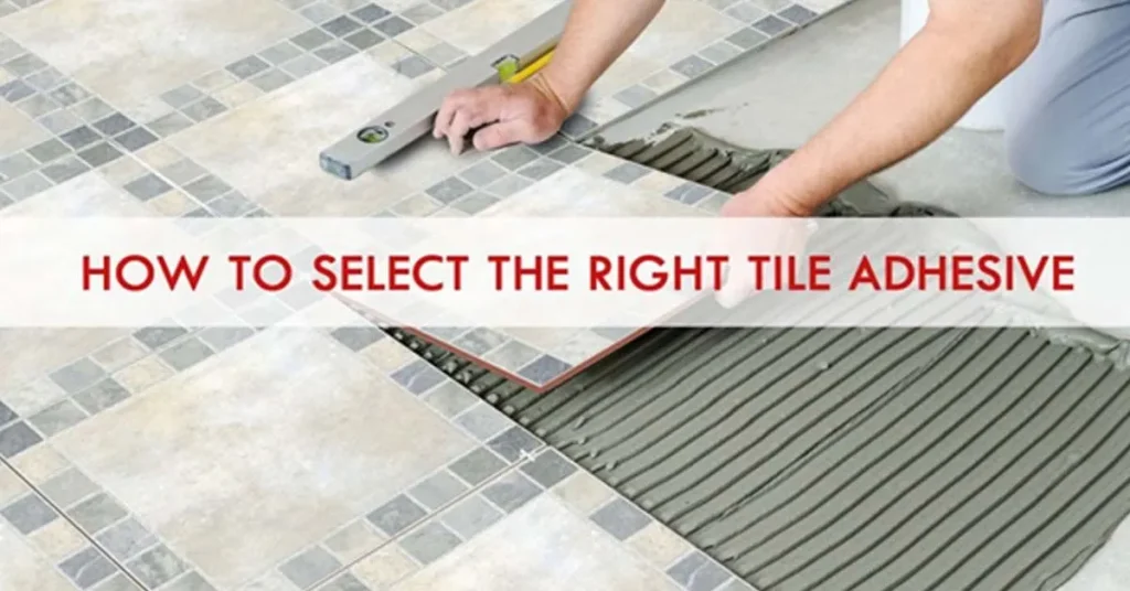 Importance and Types of Tile Adhesive: Choosing the Right Product